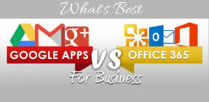 Google Apps Vs Microsoft Office 365: What's Best?